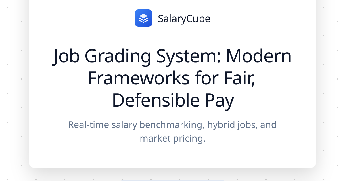 Job Grading System: Modern Frameworks for Fair, Defensible Pay | SalaryCube