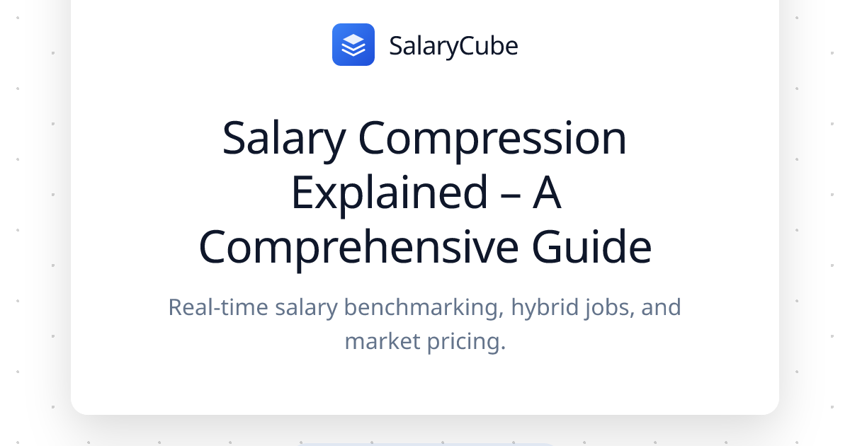 Salary Compression Explained – A Comprehensive Guide | SalaryCube